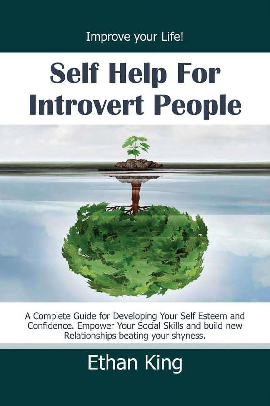 Self Help for Introvert People : Improve Your Life! A Complete Guide for Developing Your Self ...