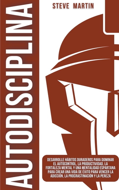 Self Help Mastery Autodisciplina: Desarrolle HÃ¡bitos Duraderos Para Dominar El Autocontrol, La ...