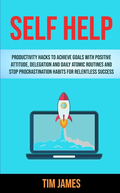 Self Help : Productivity Hacks To Achieve Goals With Positive Attitude ...