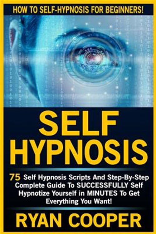 Self Hypnosis: 75 Self Hypnosis Scripts And Step-By-Step Complete Guide ...