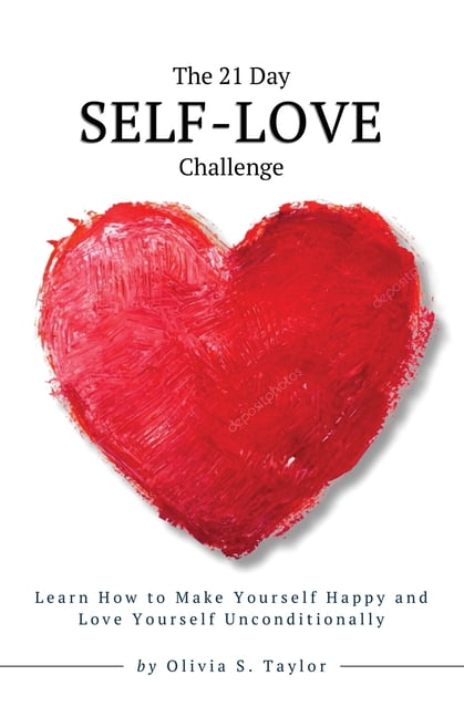 Self-Improvement Challenges The 21 Day Self-Love Challenge: Learn How to Make Yourself Happy and ...