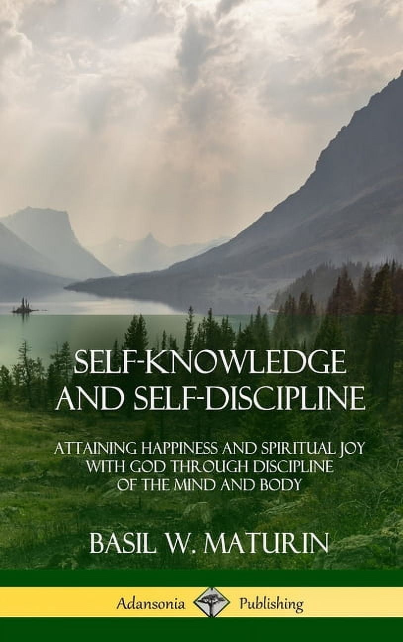Self-Knowledge and Self-Discipline: Attaining Happiness and Spiritual ...