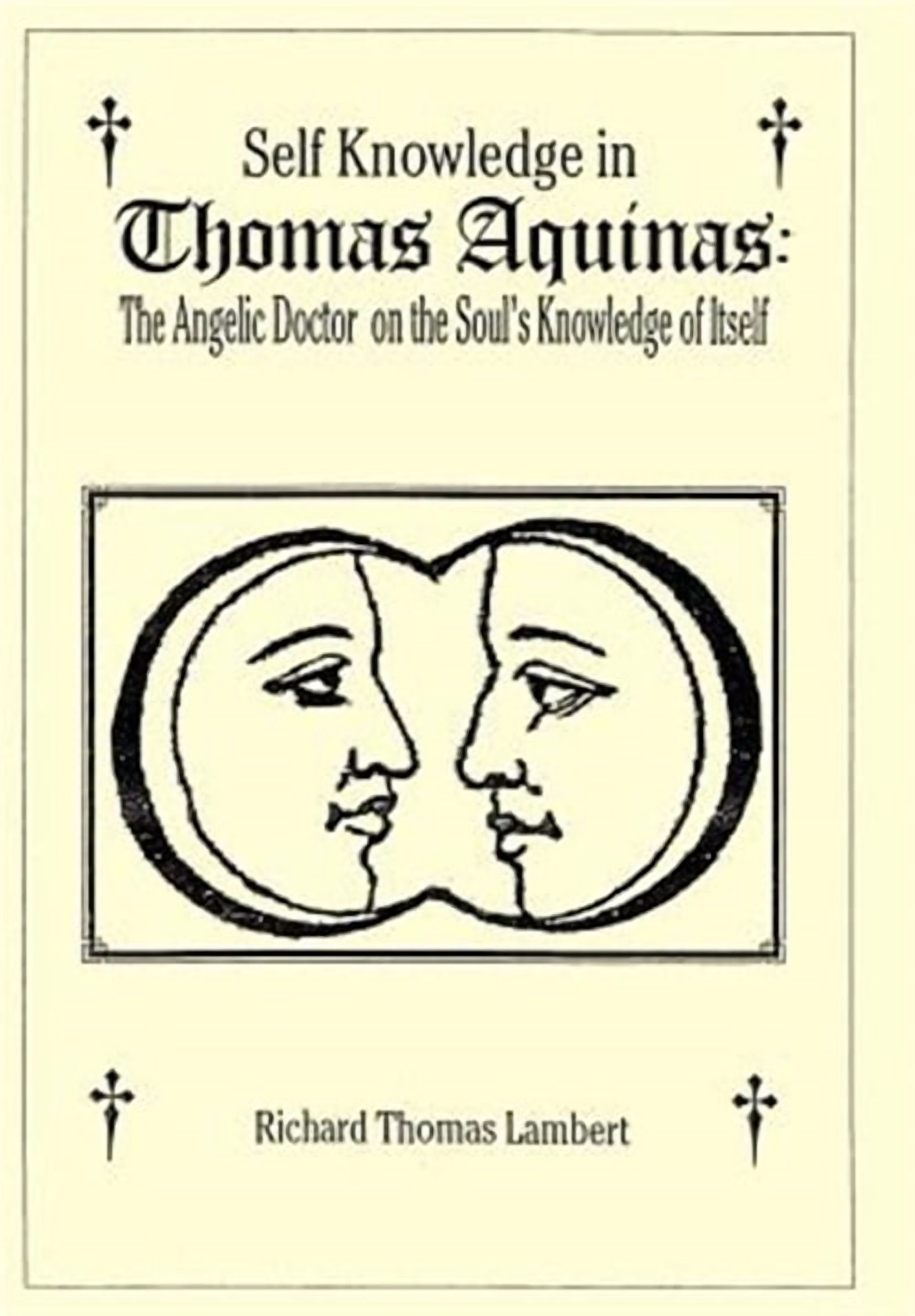 Self Knowledge in Thomas Aquinas: The Angelic Doctor on the Soul's ...