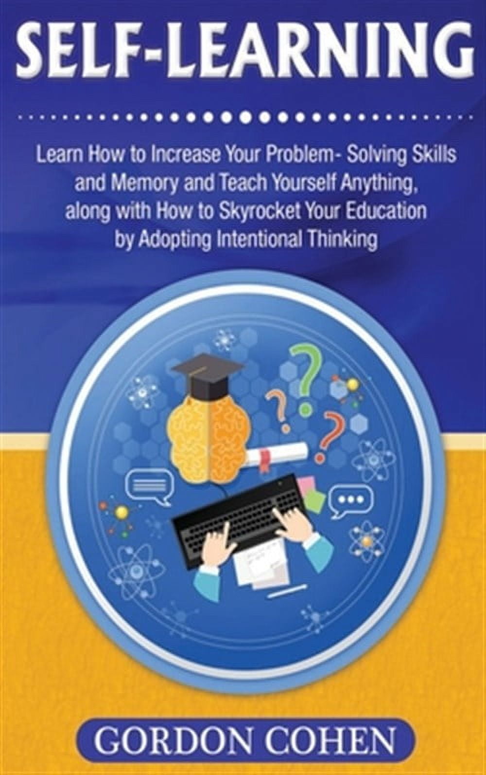 Self-Learning: Learn How to Increase Your Problem- Solving Skills and ...