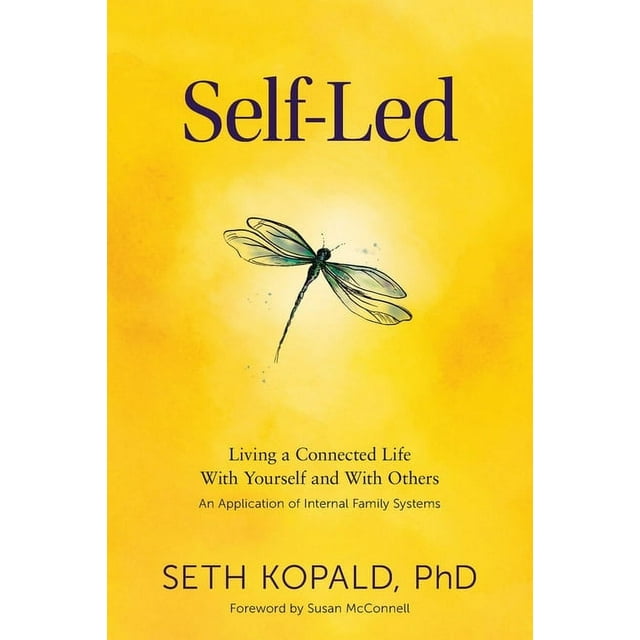 Self-Led: Living a Connected Life With Yourself and With Others An ...