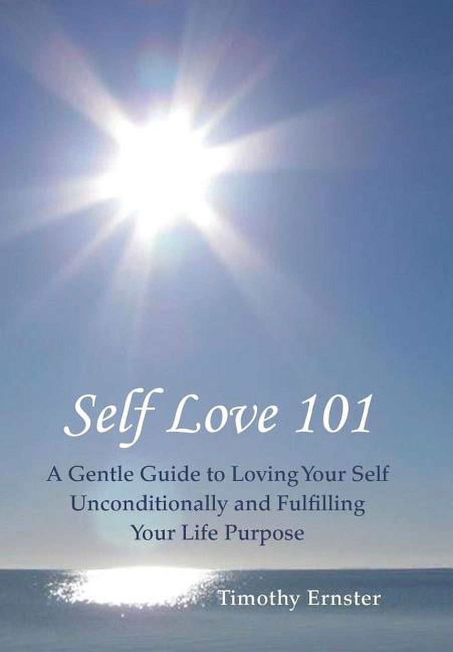 Self Love 101: A Gentle Guide to Loving Your Self Unconditionally and ...
