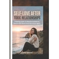 Self- Love After Toxic Relationships: 7 Healing Habits to Rebuild ...