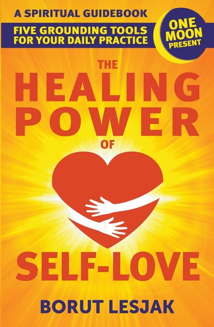 Self-Love Healing The Healing Power of Self-Love: A Spiritual Guidebook ...
