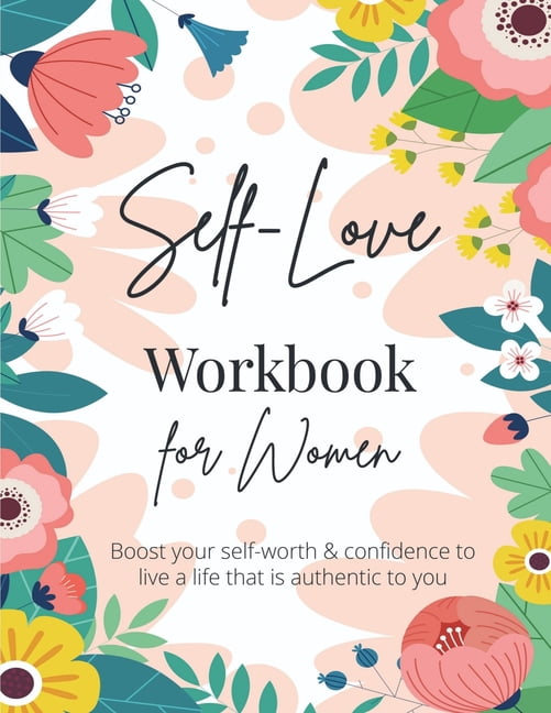 Self-Love Workbook for Women: A Life-Changing Guide to Boost Self-Love ...