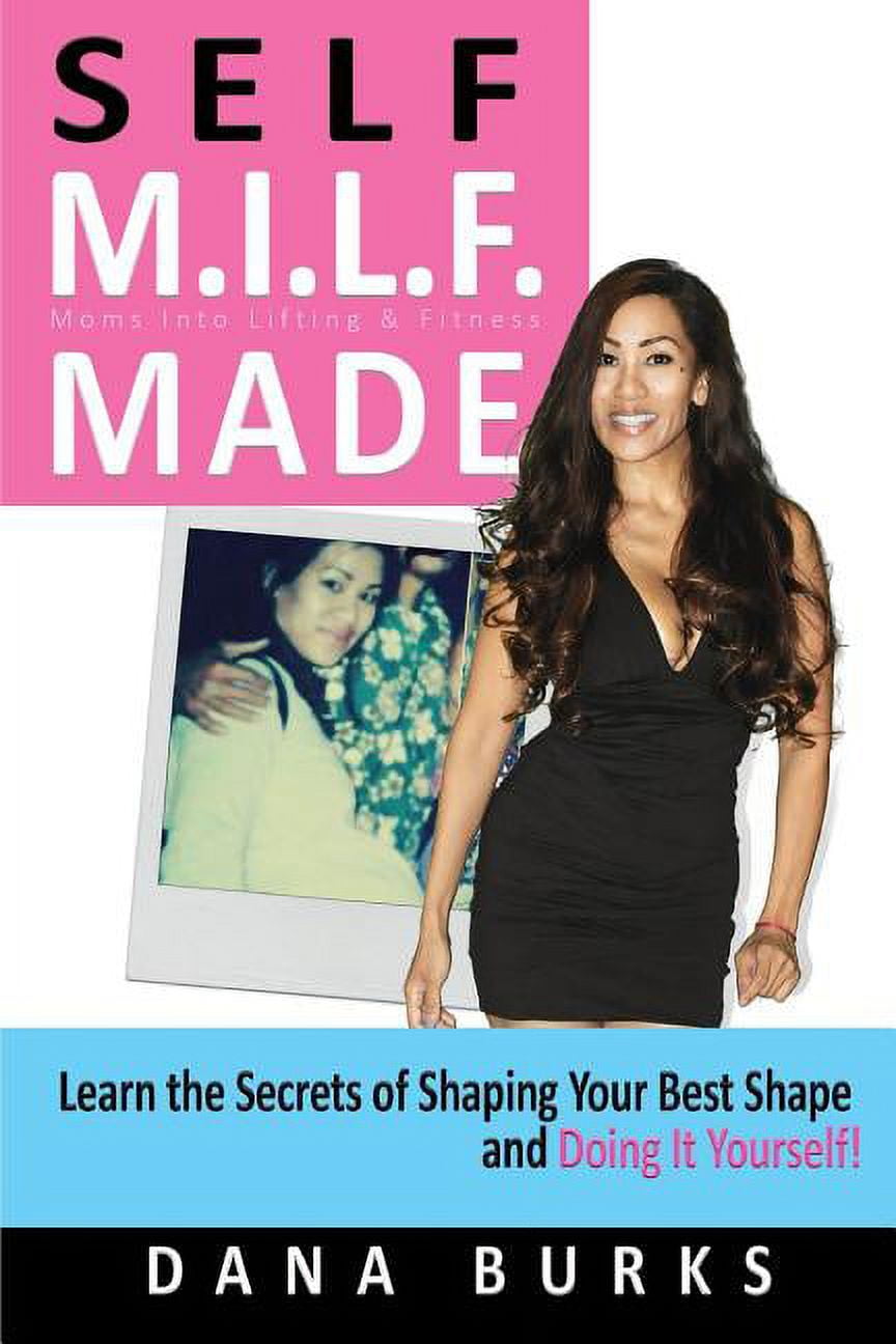 Self M.I.L.F. Made- Moms Into Lifting & Fitness: Learn the Secrets of ...