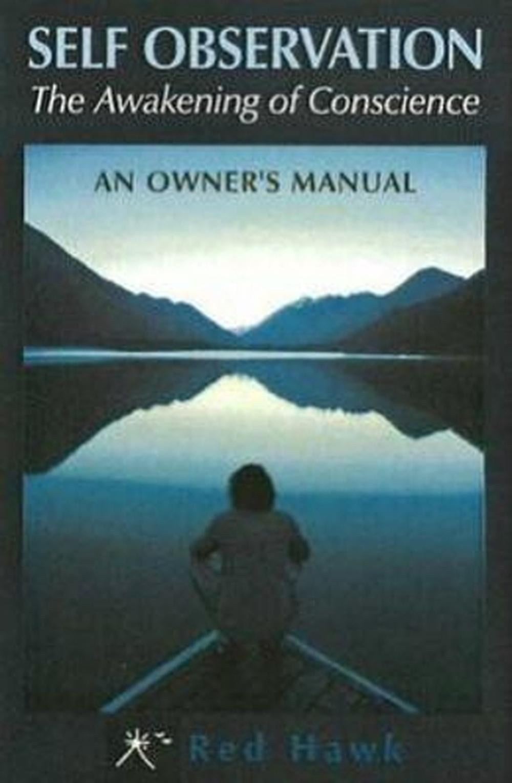 Self Observation: The Awakening of Conscience: An Owner's Manual ...