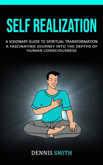 Self Realization: A Visionary Guide To Spiritual Transformation (A ...
