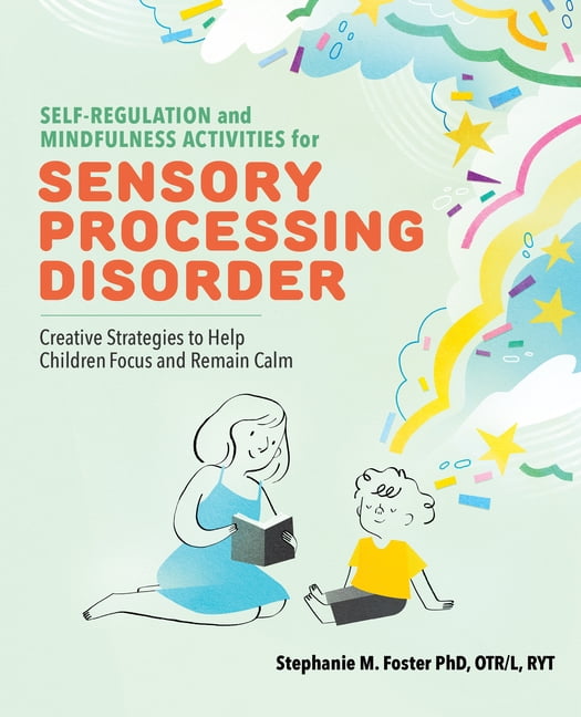 Self-Regulation and Mindfulness Activities for Sensory Processing Disorder: Creative Strategies ...