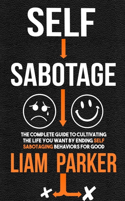 Self Sabotage: The Complete Guide to Cultivating the Life You Want by ...