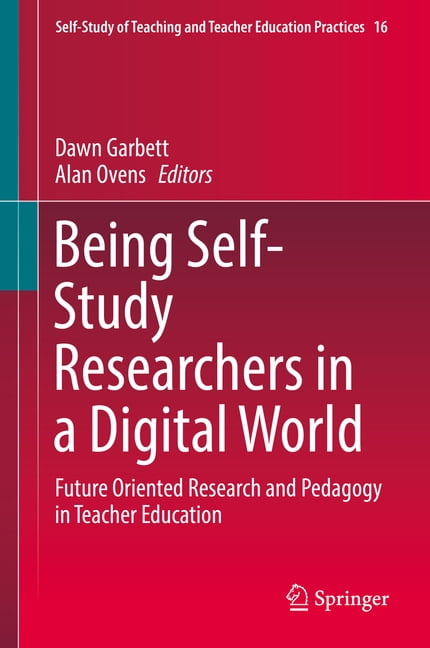 Self-Study of Teaching and Teacher Education Practices: Being Self-Study Researchers in a ...