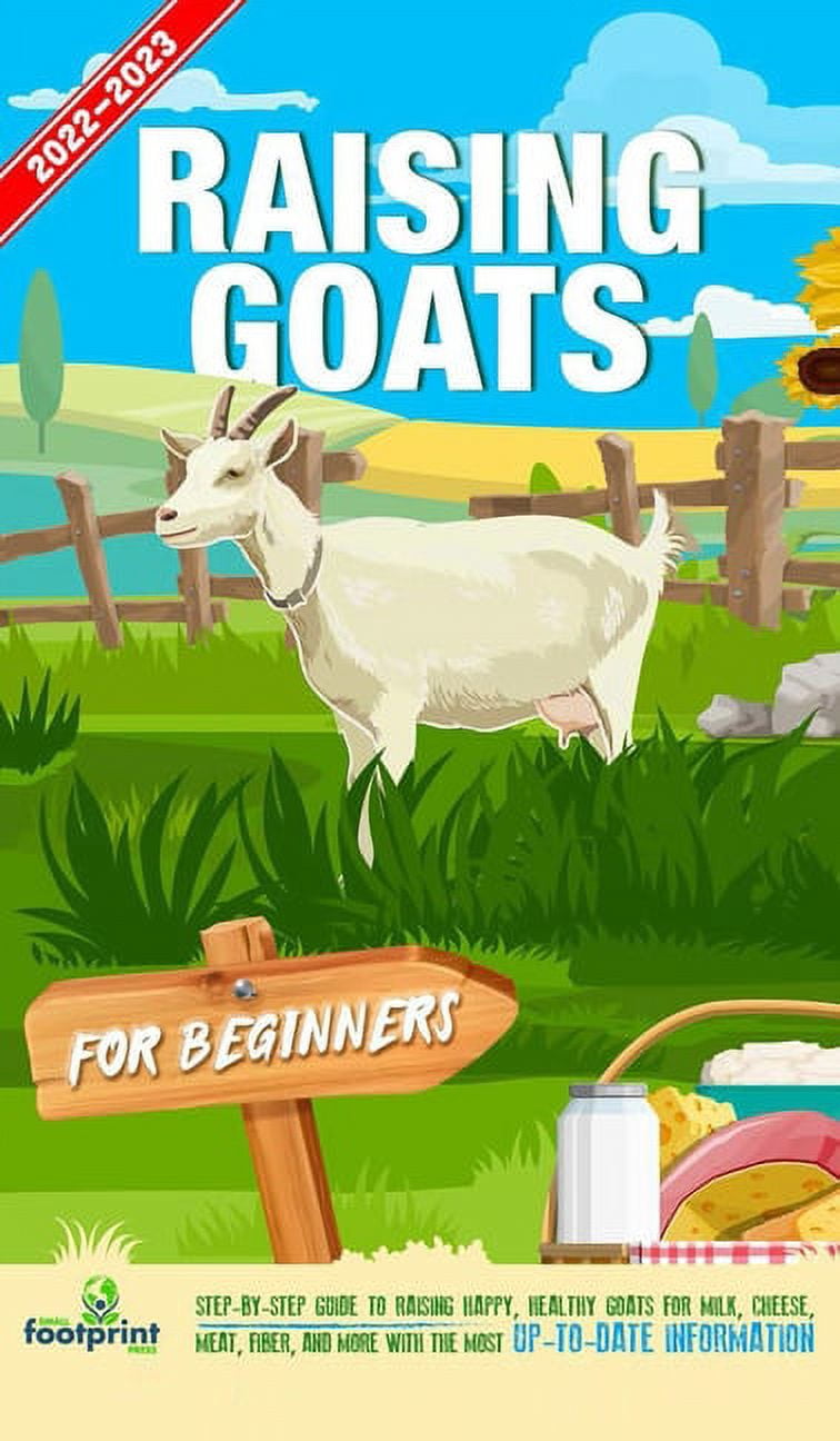 Self Sufficient Survival Raising Goats For Beginners 2022-202: Step-By ...