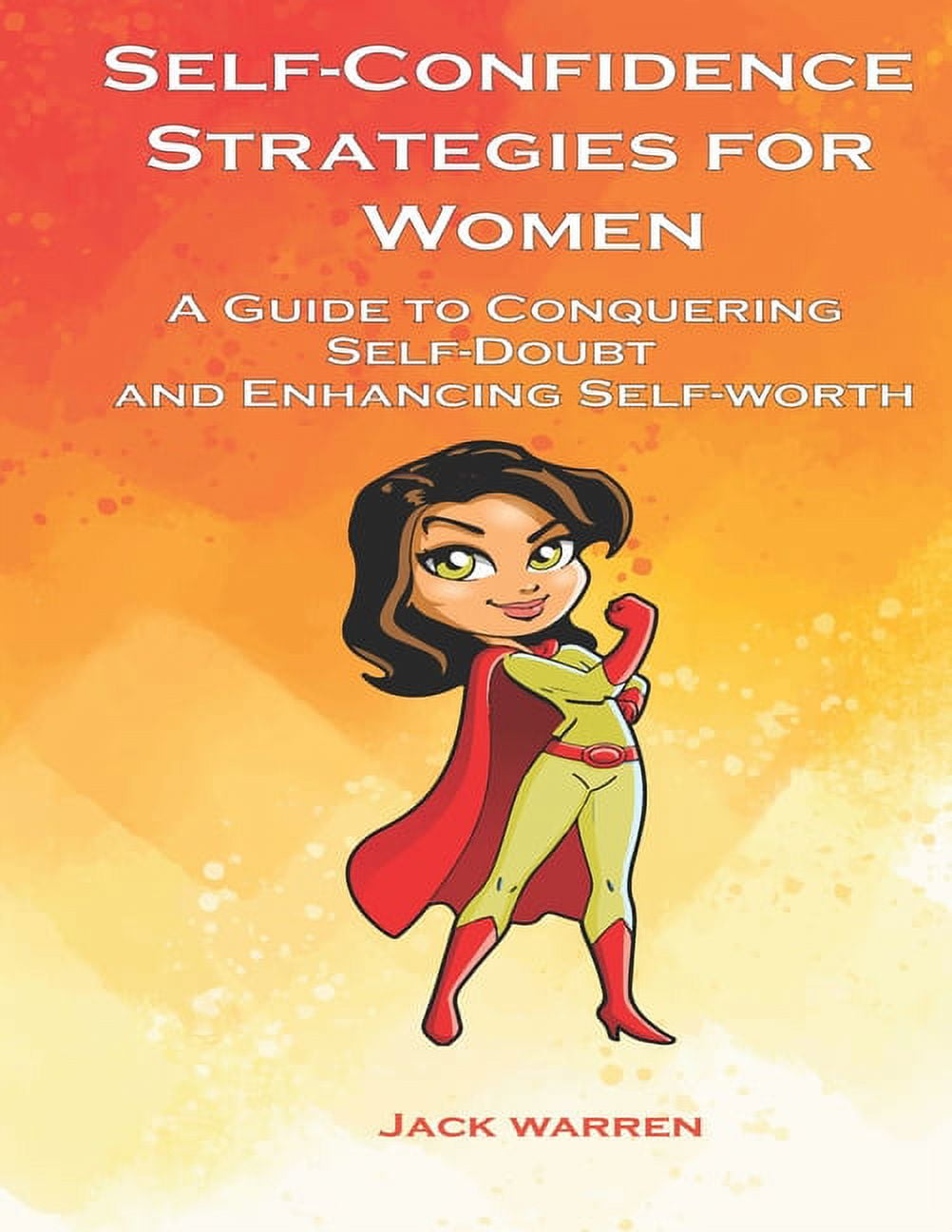 Self confidence strategies for women: A Guide to conquering self-doubt and enhancing self-worth ...