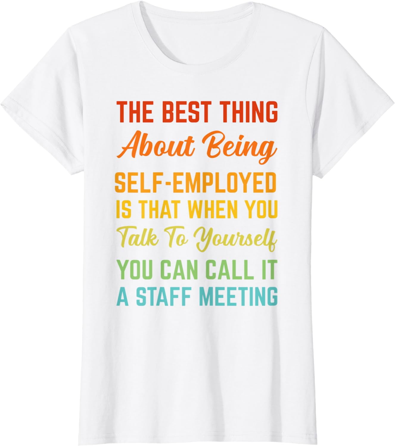 Self-employed talk to yourself you can call it staff meeting T-Shirt ...