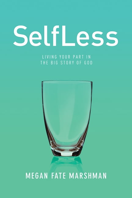 SelfLess : Living Your Part in the Big Story of God (Paperback ...