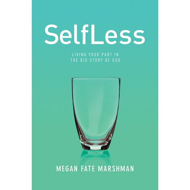 SelfLess : Living Your Part in the Big Story of God (Paperback ...