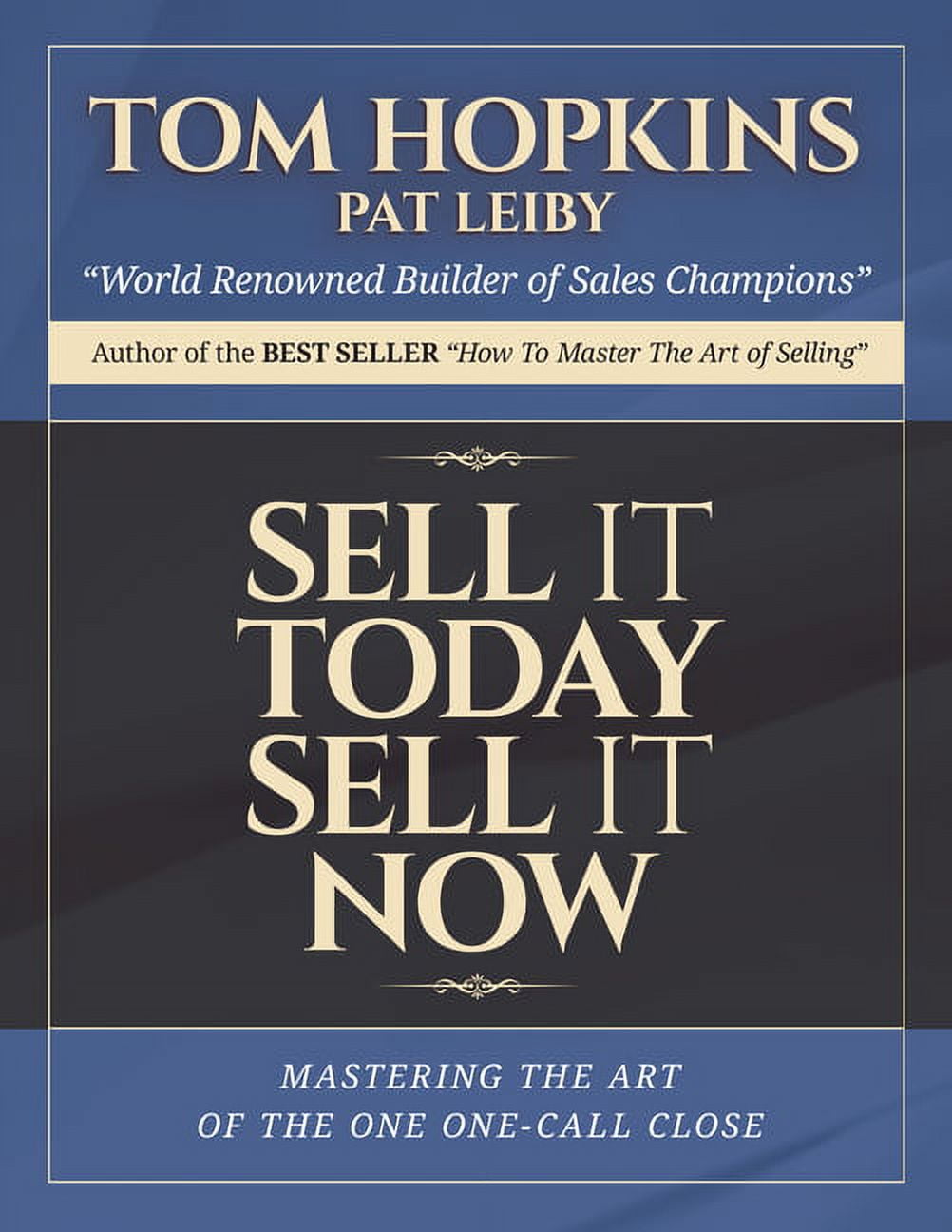 Sell It Today, Sell It Now: Mastering the Art of the One-Call Close ...
