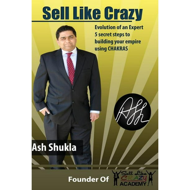 Sell Like Crazy: Evolution of an Expert 5 Secret Steps to Building Your ...