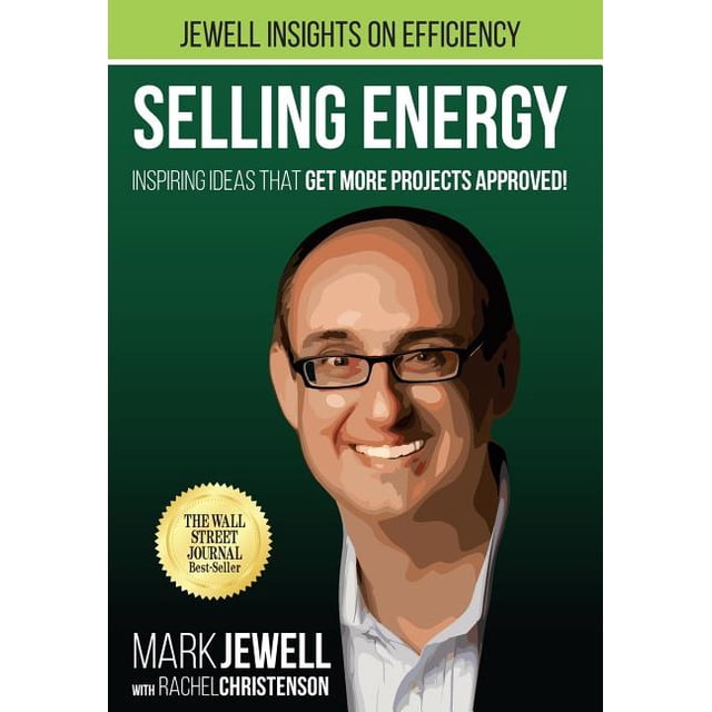 Selling Energy: Inspiring Ideas That Get More Projects Approved ...