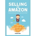 Selling On Amazon: The Essential Guide to Amazon Sales Secrets, Learn ...