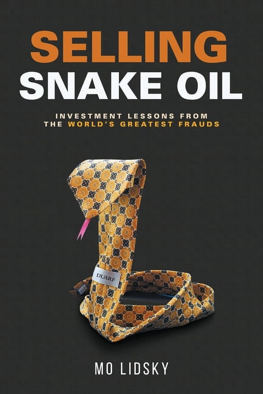 Selling Snake Oil: Investment Lessons from the World's Greatest Frauds ...