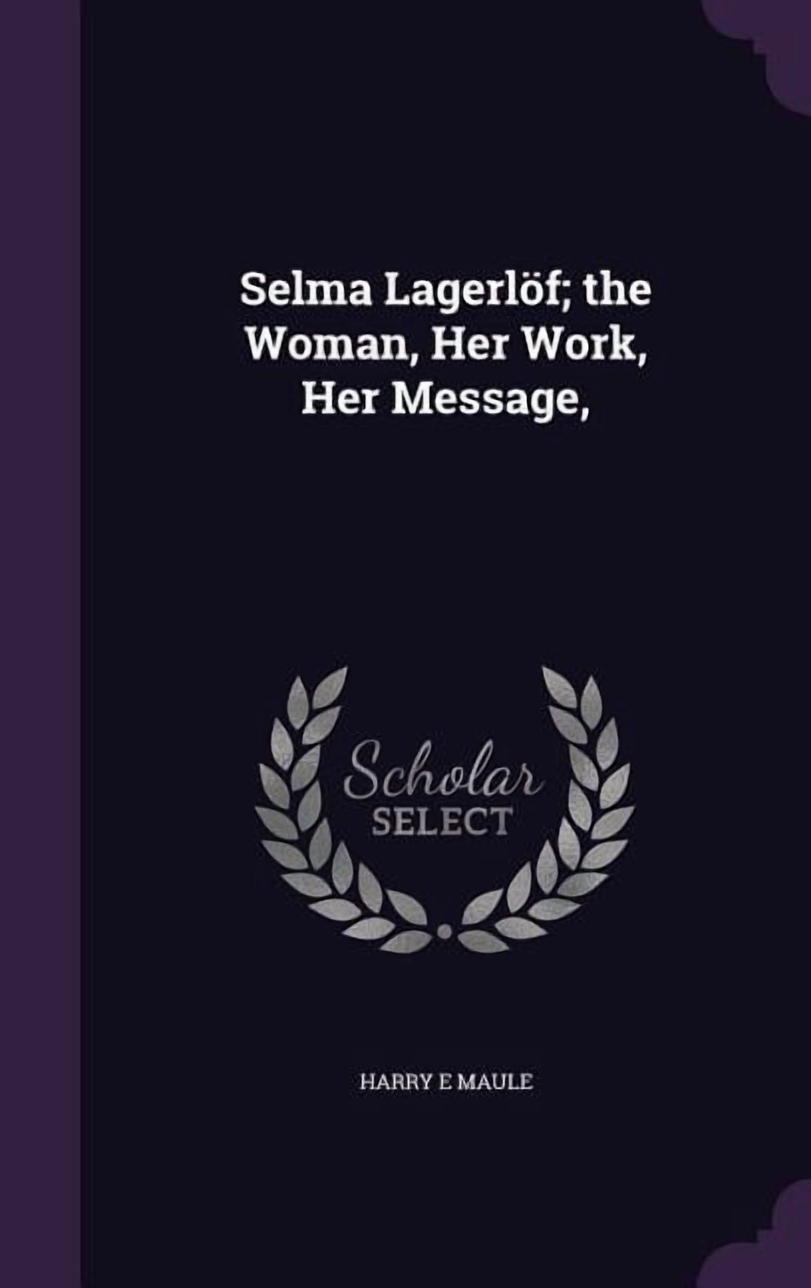 Selma Lagerlöf; the Woman, Her Work, Her Message, (Hardcover) - Walmart.com