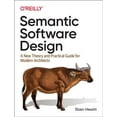 Semantic Software Design: A New Theory and Practical Guide for Modern ...