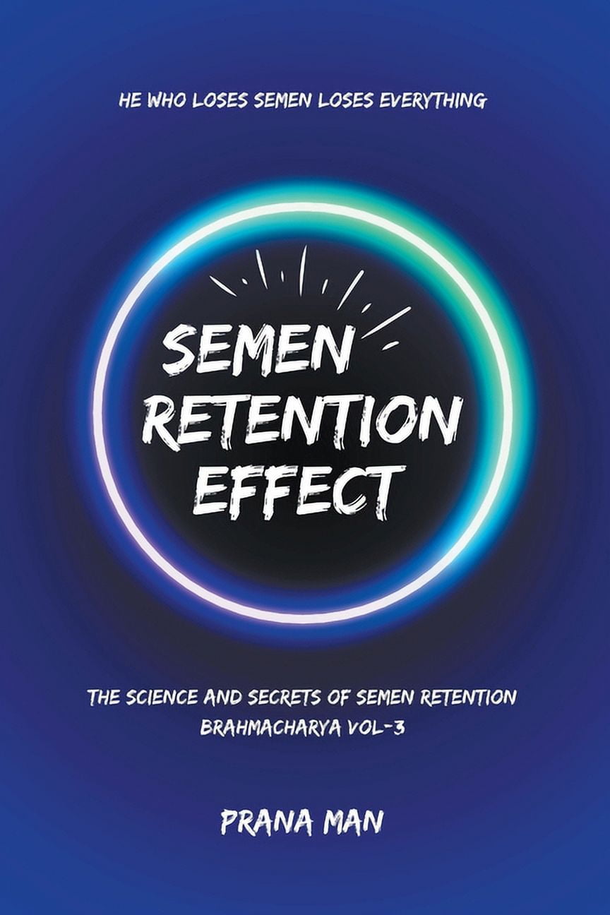 Brahmacharya Semen Retention Effect-The Science and Secrets of Semen Retention-Brahmacharya Vol ...