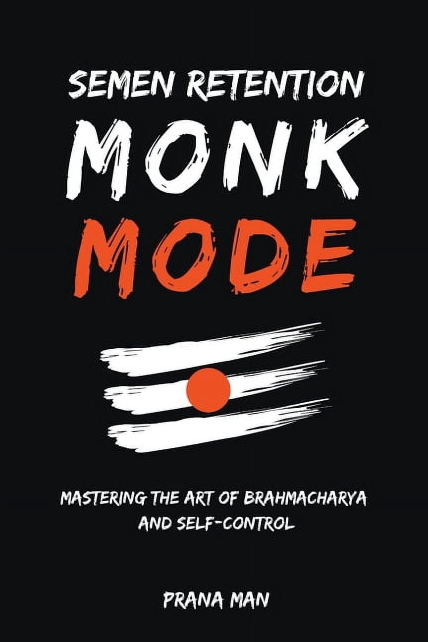 Semen Retention Monk Mode-Mastering the Art of Brahmacharya and Self ...