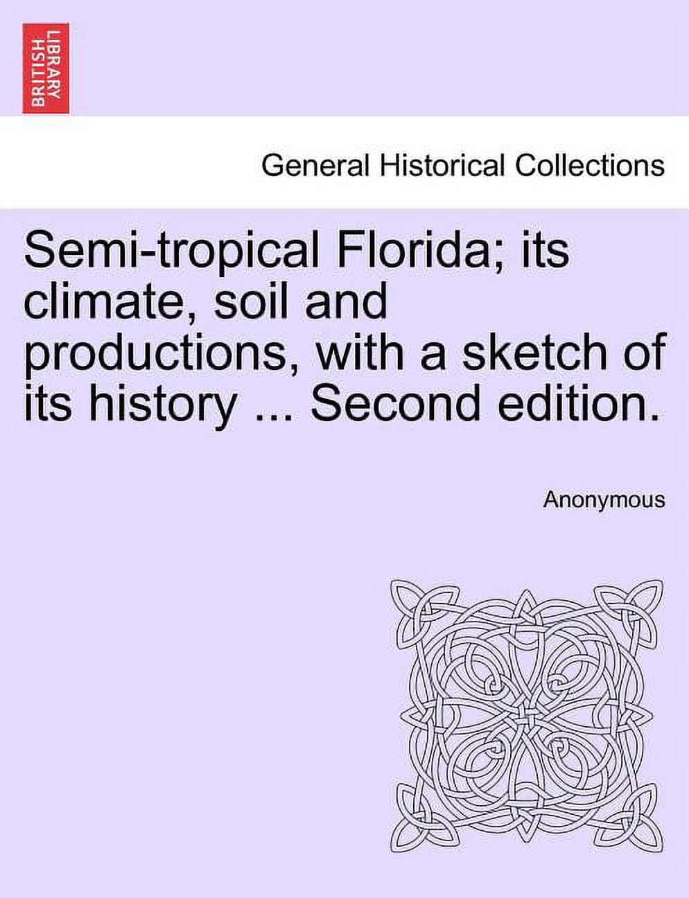 Semi-Tropical Florida; Its Climate, Soil and Productions, with a Sketch ...