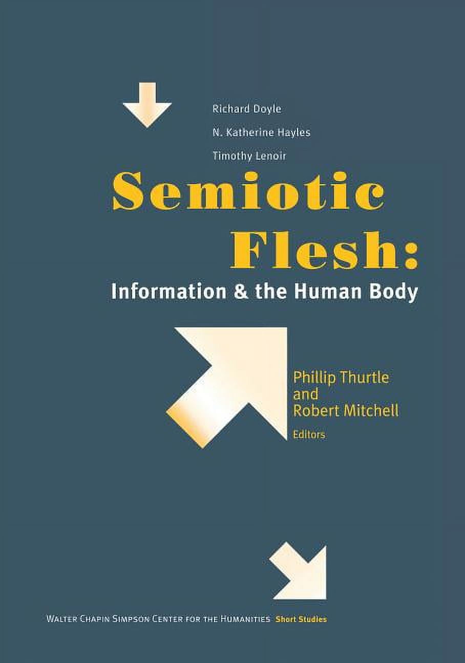 Semiotic Flesh: Information And The Human Body (short Studies From The ...