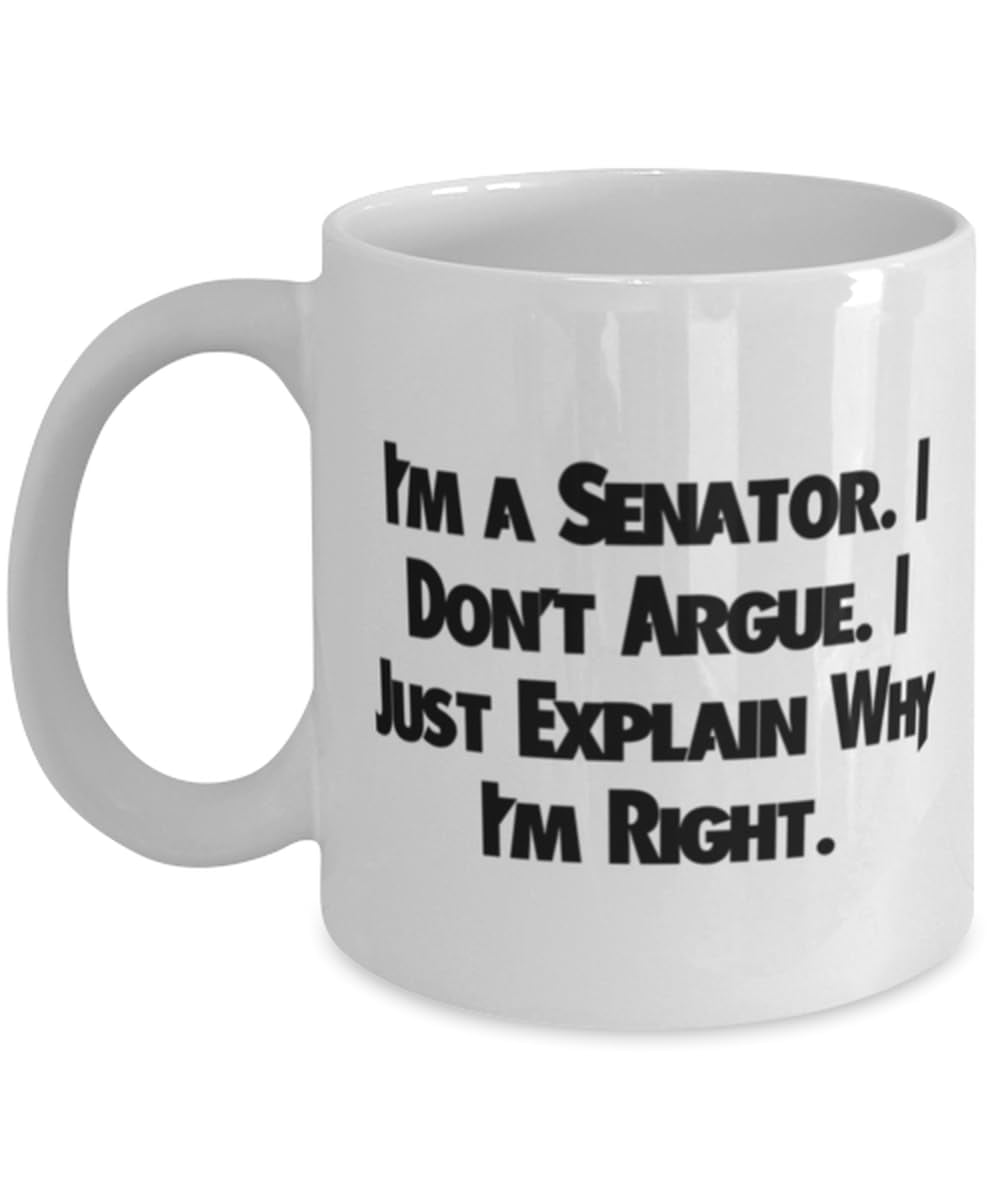 Senator Gifts For Men Women, I'm a Senator. I Don't Argue. I Just ...