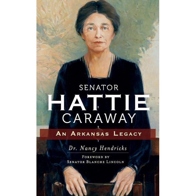 Senator Hattie Caraway: An Arkansas Legacy (Hardcover) - Walmart.com