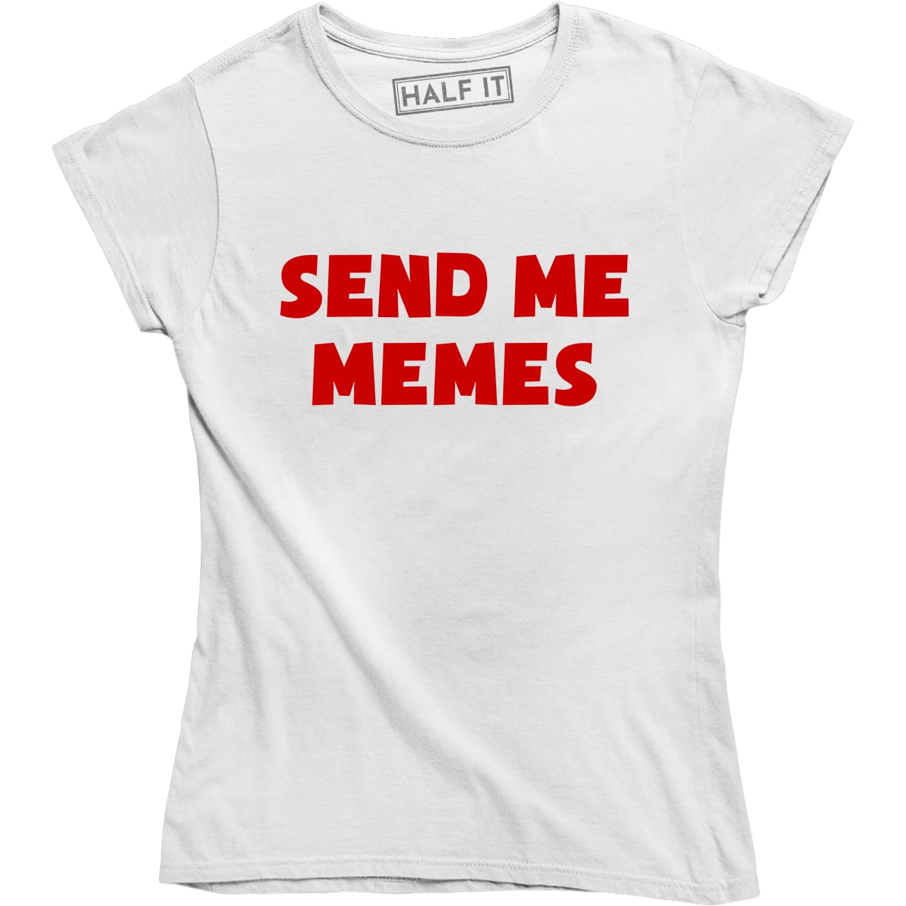 Send Me Memes - Funny Sarcastic Slogan Meme Lover Women's Gift T-Shirt ...