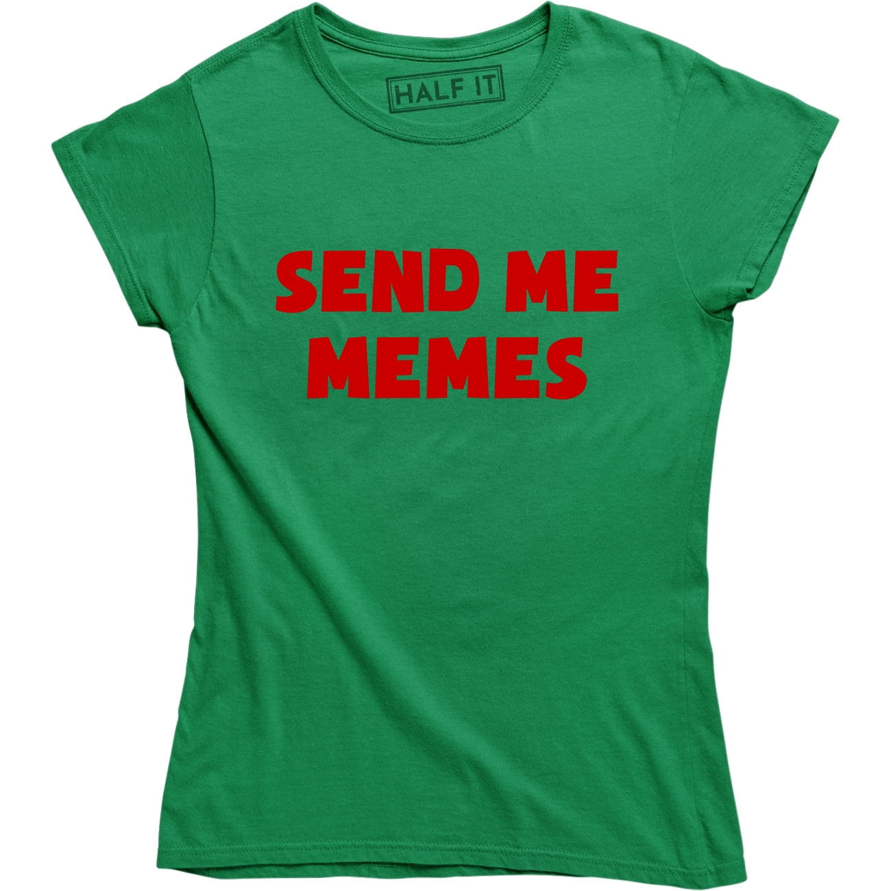 Send Me Memes - Funny Sarcastic Slogan Meme Lover Women's Gift T-Shirt ...