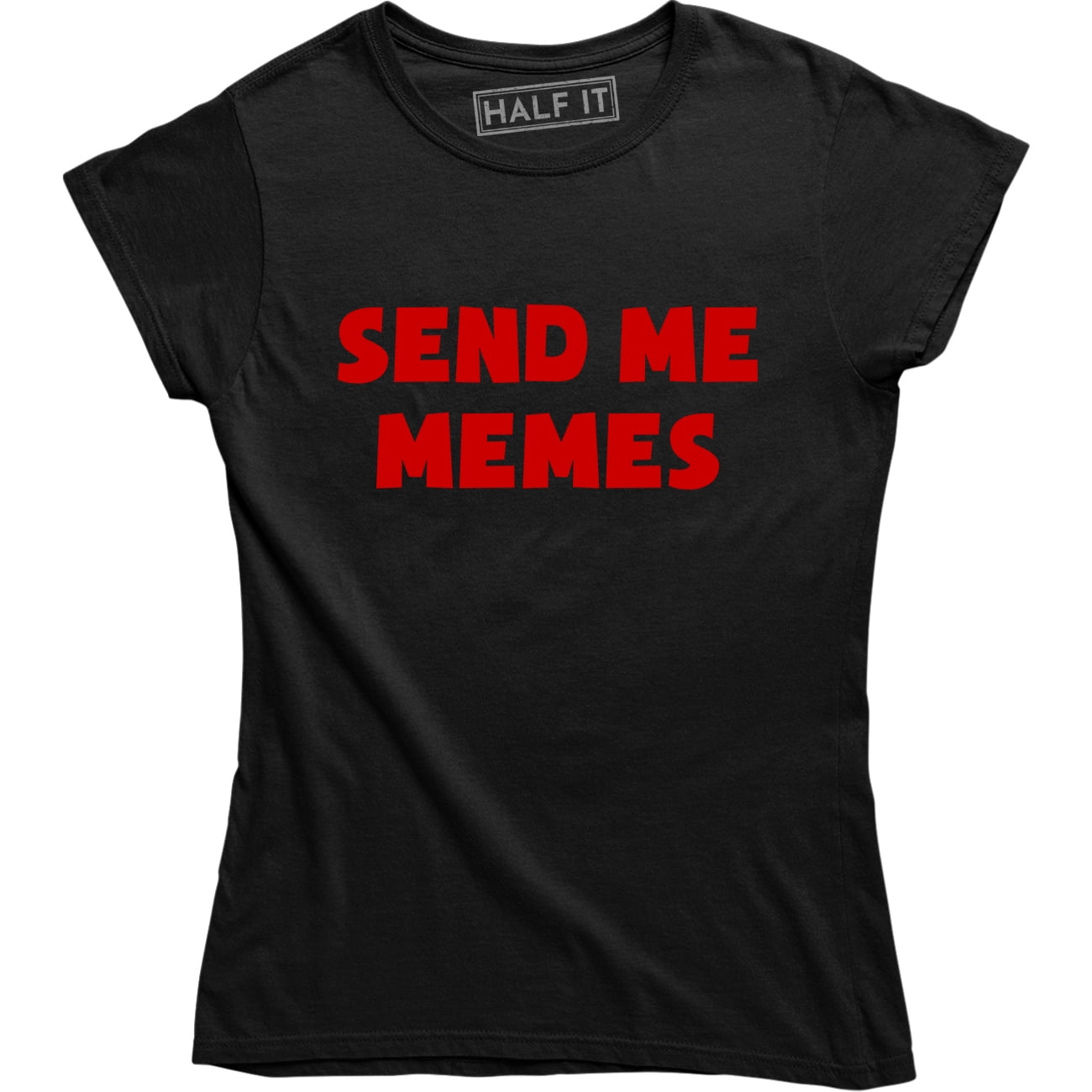 Send Me Memes - Funny Sarcastic Slogan Meme Lover Women's Gift T-Shirt ...