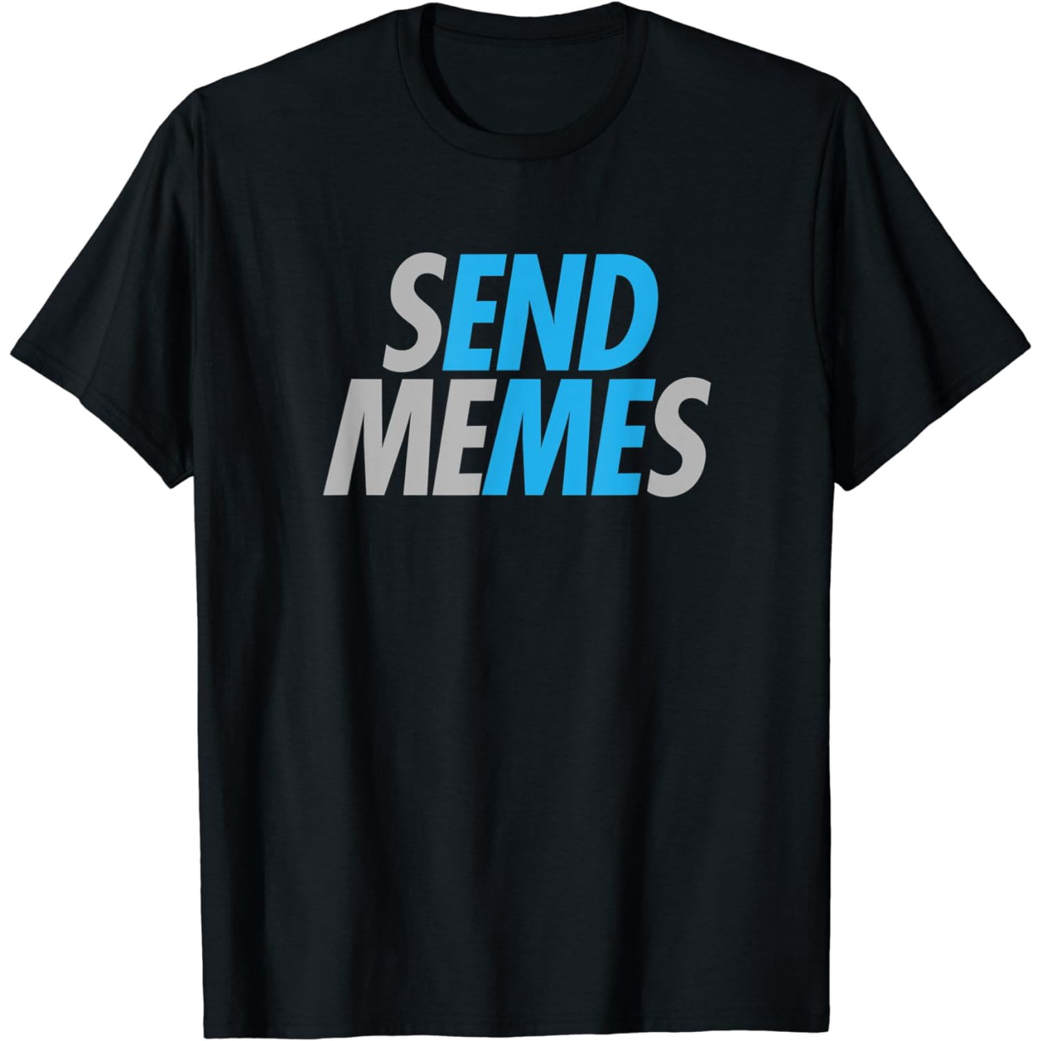 Send Memes End Me Funny Dank Memes Apparel T-Shirt - Walmart.com