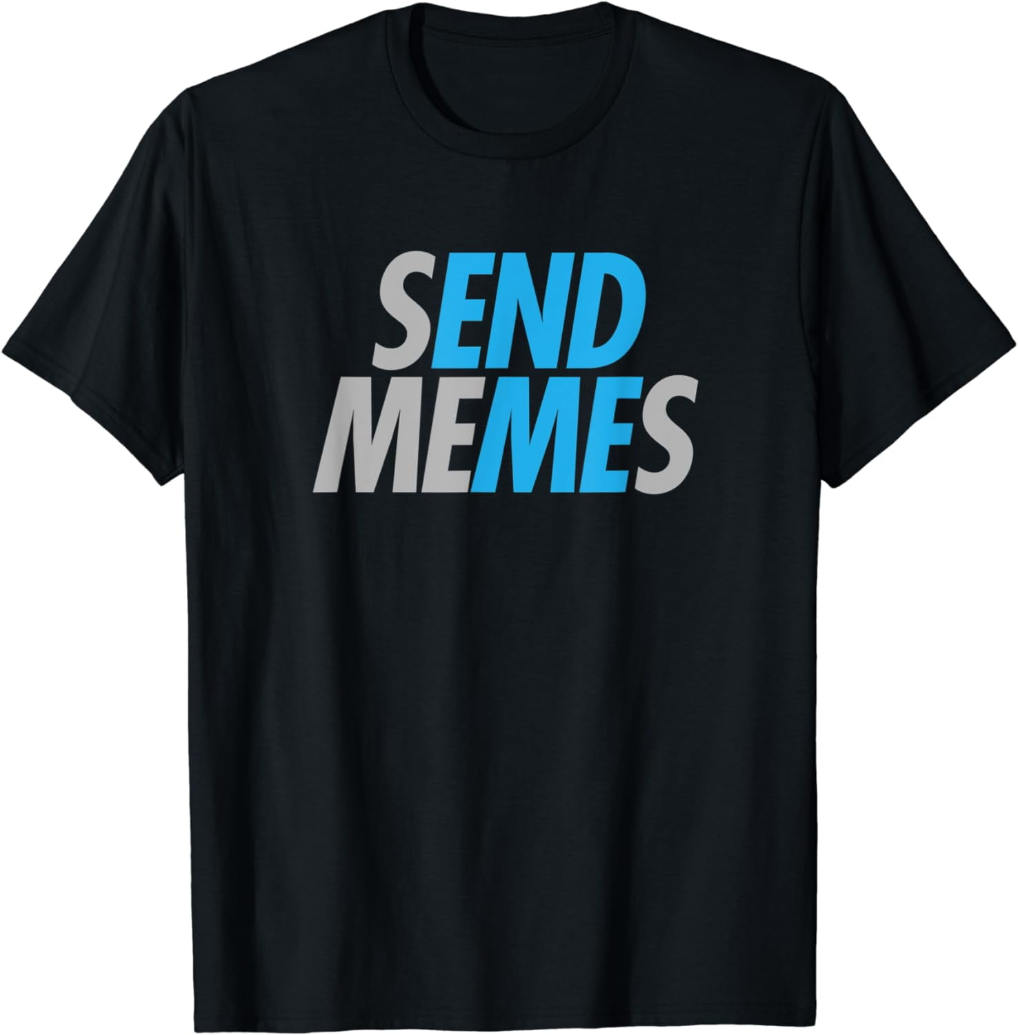 Send Memes End Me Funny Dank Memes Apparel T-Shirt - Walmart.com