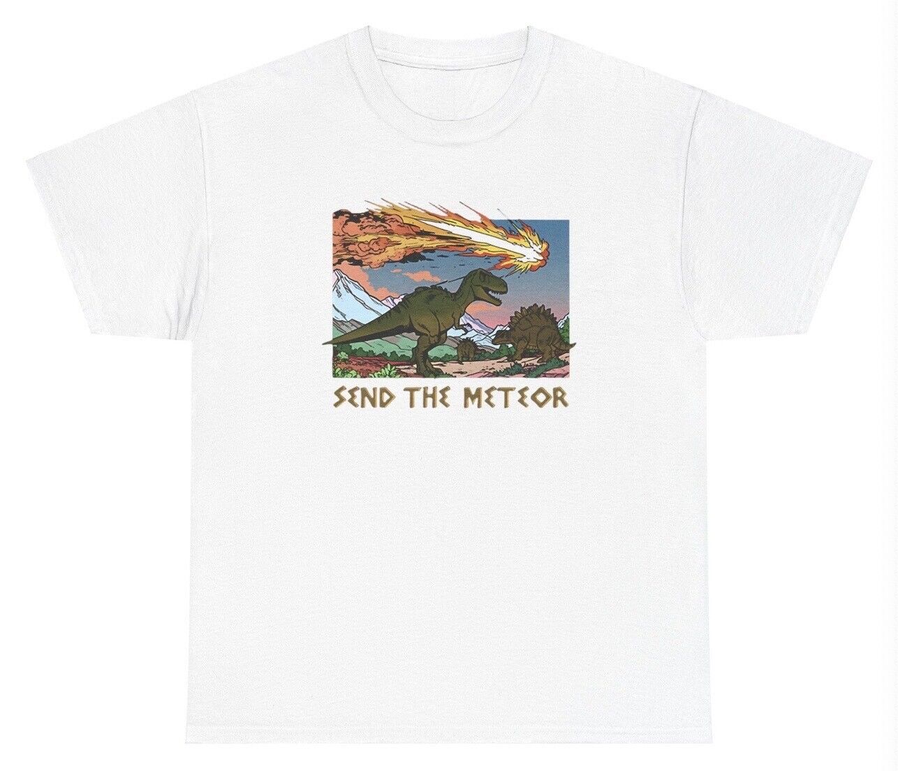 Send The Meteor T Shirt Funny Dinosaur Extinct Dank Meme Oddly Specific ...