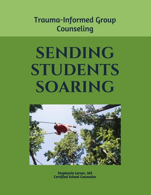Sending Students Soaring: A Trauma-Informed Group Counseling Guide ...