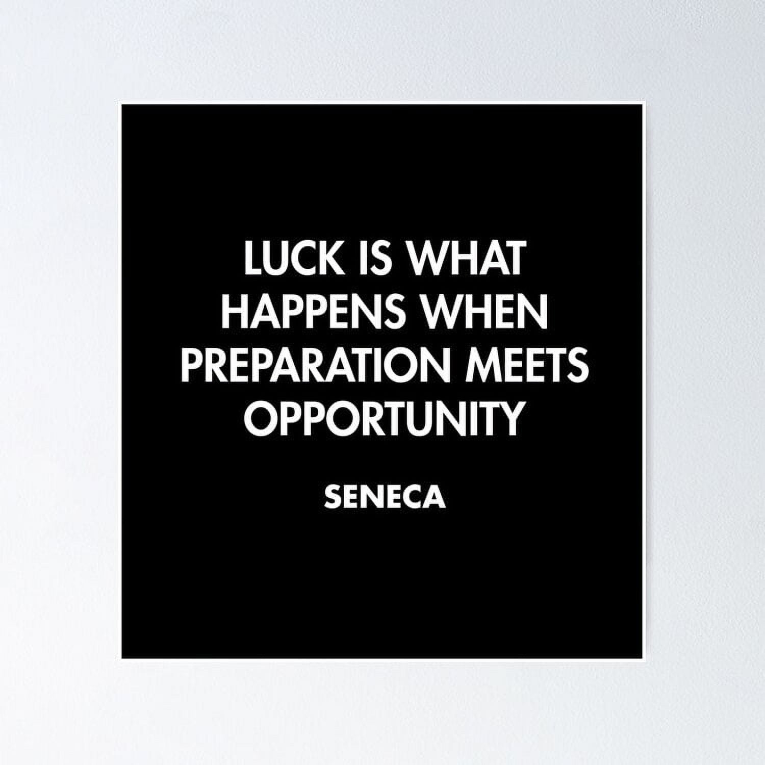 Seneca - Luck is what happens when preparation meets opportunity ...