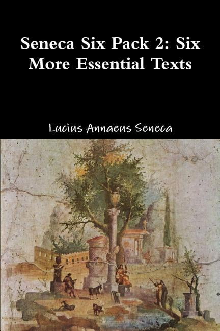 Seneca Six Pack 2: Six More Essential Texts, (Paperback) - Walmart ...