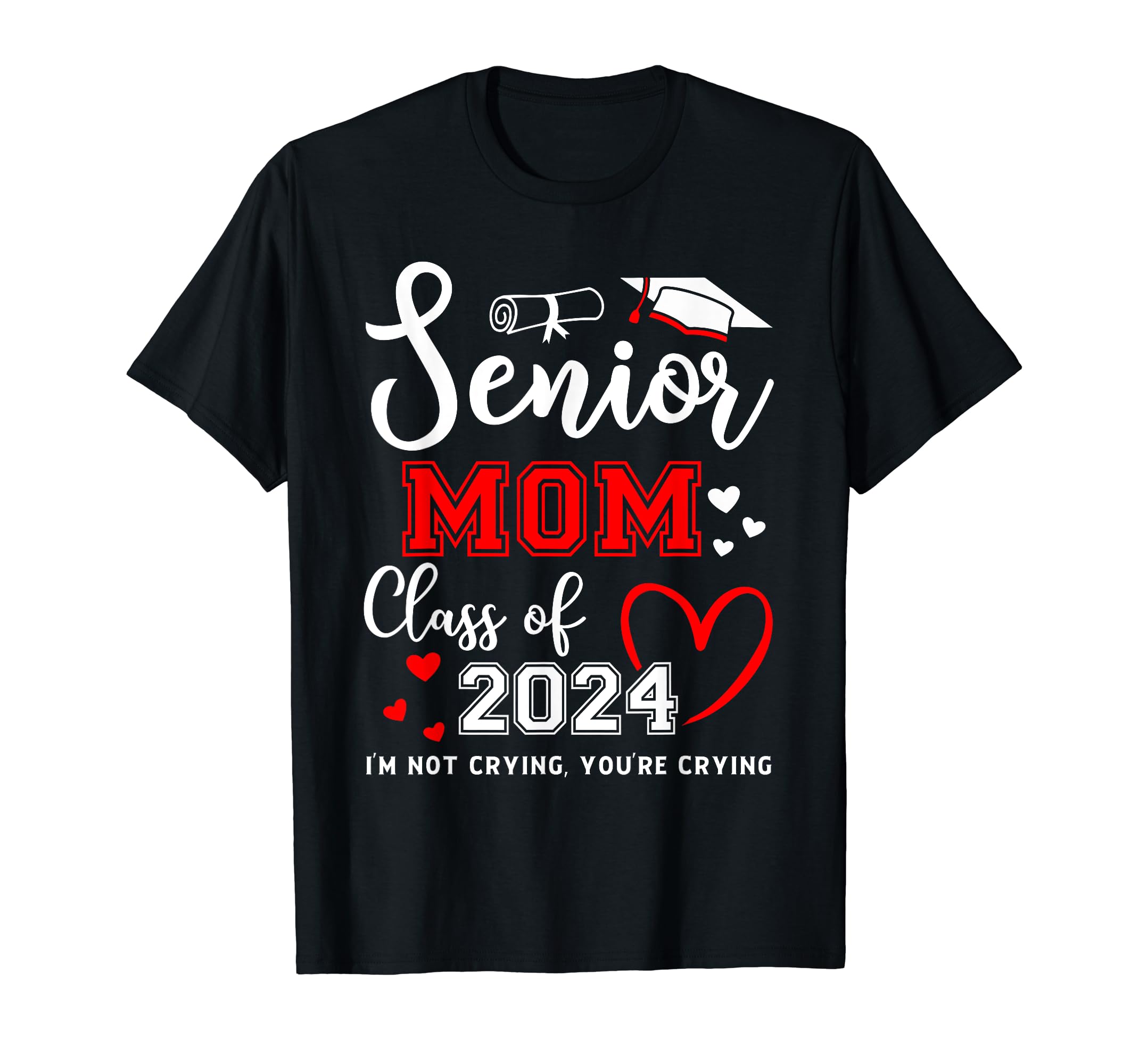 Senior Mom Class Of 2024 I'm Not Crying Graduate School T-Shirt ...