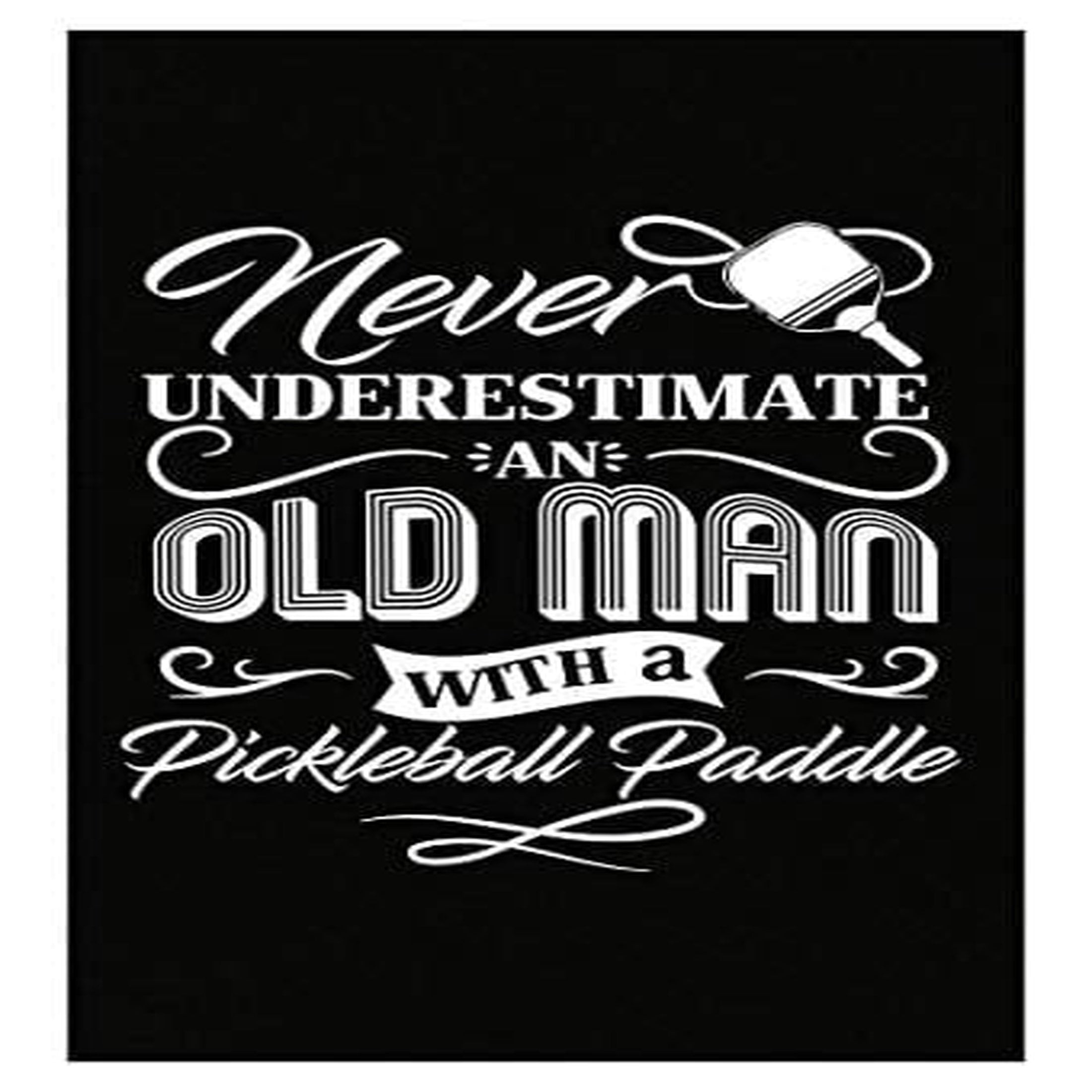 Senior Pickleball Paddle Poster - Never Underestimate an Old Man ...