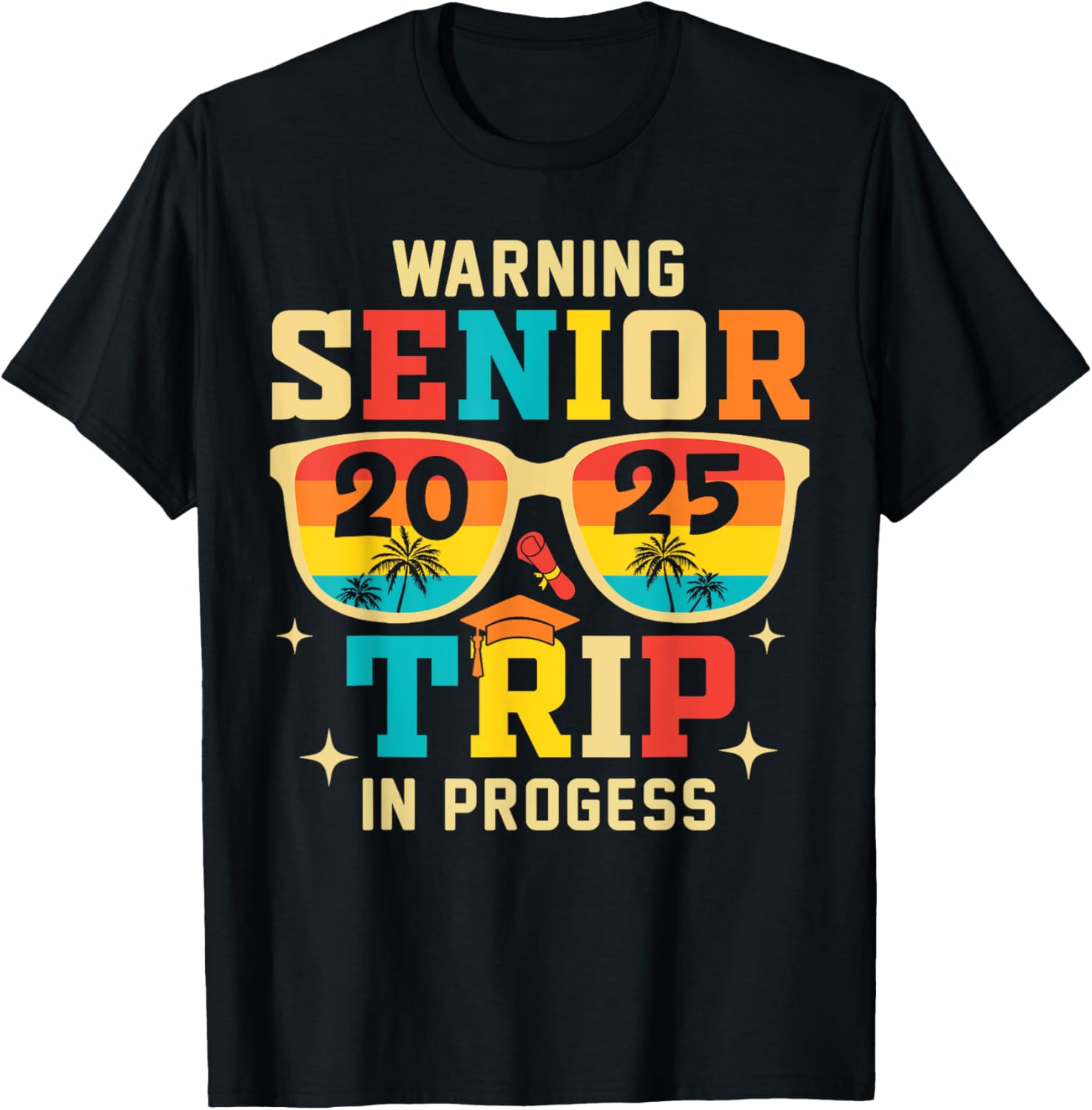 Senior Trip 2025 Warning In Progress Graduation Vacation T-Shirt ...