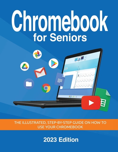 Seniors Guides Chromebook for Seniors - 2023 Edition: The illustrated ...